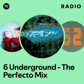 6 Underground - The Perfecto Mix Radio | Spotify Playlist