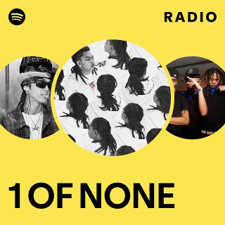1 OF NONE Radio | Spotify Playlist