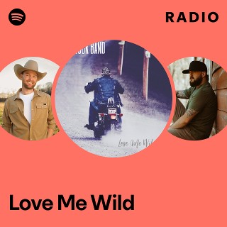 Love Me Wild Radio - playlist by Spotify | Spotify