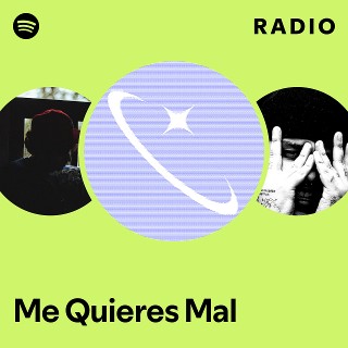 Me Quieres Mal Radio - playlist by Spotify | Spotify