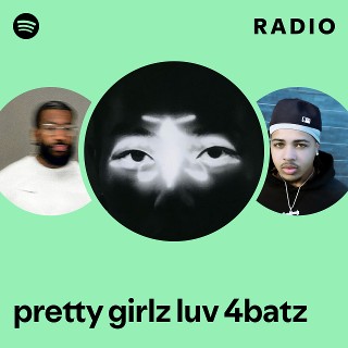 pretty girlz luv 4batz Radio - playlist by Spotify | Spotify