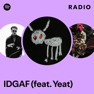 IDGAF (feat. Yeat) Radio - playlist by Spotify | Spotify