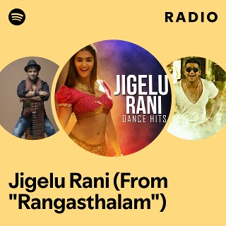 Jigelu Rani (From "Rangasthalam") Radio | Spotify Playlist