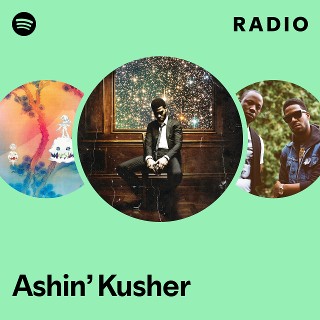 Ashin’ Kusher Radio | Spotify Playlist