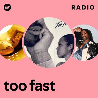 too fast Radio - playlist by Spotify | Spotify