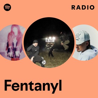 Fentanyl Radio | Spotify Playlist
