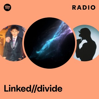 Linked//divide Radio - playlist by Spotify | Spotify