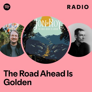 The Road Ahead Is Golden Radio - playlist by Spotify | Spotify