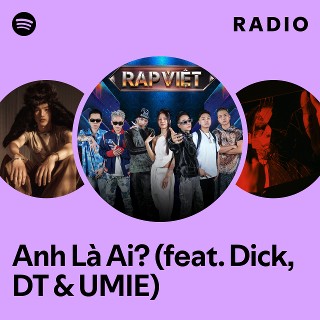 Anh Là Ai? (feat. Dick, DT & UMIE) Radio | Spotify Playlist