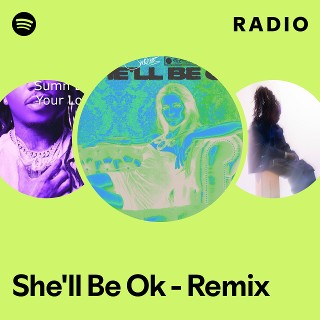 She'll Be Ok - Remix Radio - playlist by Spotify | Spotify