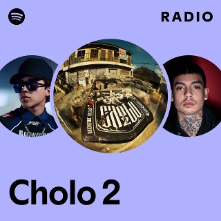 Cholo 2 Radio | Spotify Playlist