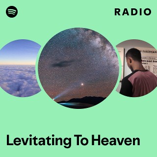 Levitating To Heaven Radio | Spotify Playlist