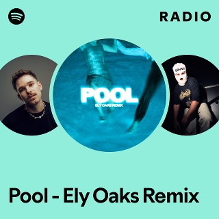 Pool - Ely Oaks Remix Radio | Spotify Playlist
