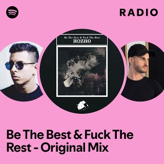 Be The Best & Fuck The Rest - Original Mix Radio | Spotify Playlist