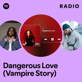 Dangerous Love (Vampire Story) Radio | Spotify Playlist