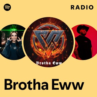 Brotha Eww Radio | Spotify Playlist