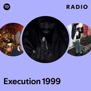 Execution 1999 Radio | Spotify Playlist