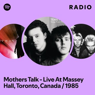 Mothers Talk - Live At Massey Hall, Toronto, Canada / 1985 Radio | Spotify Playlist