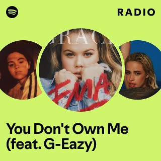 You Don't Own Me (feat. G-Eazy) Radio - playlist by Spotify | Spotify