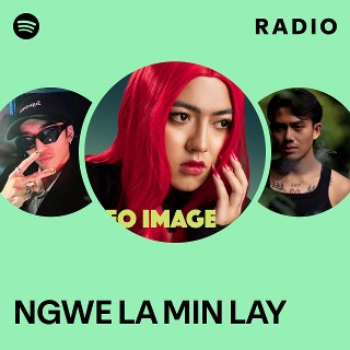 NGWE LA MIN LAY Radio - playlist by Spotify | Spotify