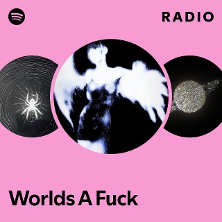Worlds A Fuck Radio | Spotify Playlist