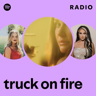 truck on fire Radio - playlist by Spotify | Spotify