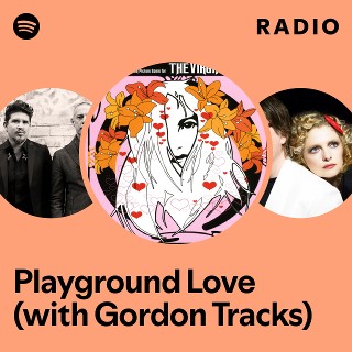 Playground Love (with Gordon Tracks) Radio | Spotify Playlist