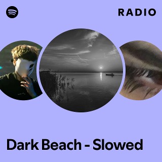 Dark Beach - Slowed Radio | Spotify Playlist