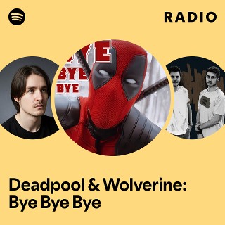 Deadpool & Wolverine: Bye Bye Bye Radio | Spotify Playlist