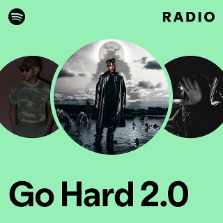 Go Hard 2.0 Radio | Spotify Playlist