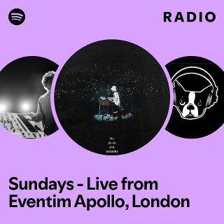 Sundays - Live from Eventim Apollo, London Radio | Spotify Playlist