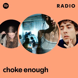 choke enough Radio - playlist by Spotify | Spotify