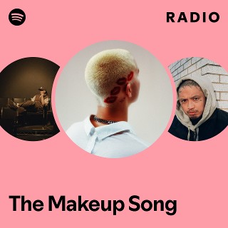 The Makeup Song Radio | Spotify Playlist