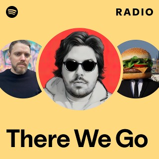 There We Go Radio | Spotify Playlist
