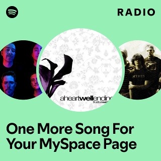 One More Song For Your MySpace Page Radio | Spotify Playlist