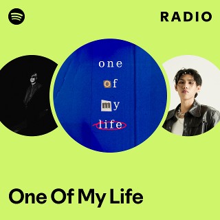 One Of My Life Radio | Spotify Playlist