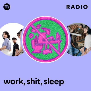 work, shit, sleep Radio | Spotify Playlist