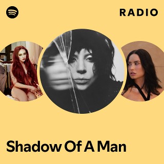 Shadow Of A Man Radio | Spotify Playlist