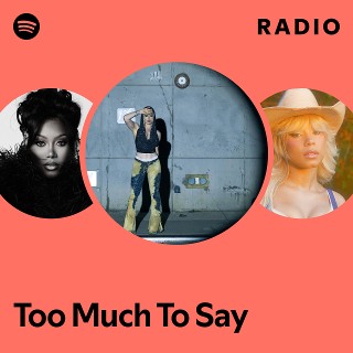 Too Much To Say Radio - playlist by Spotify | Spotify