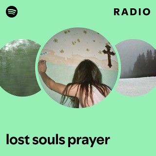 lost souls prayer Radio - playlist by Spotify | Spotify