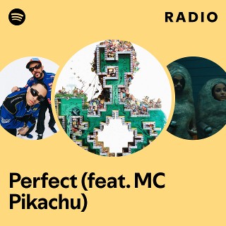 Perfect (feat. MC Pikachu) Radio | Spotify Playlist
