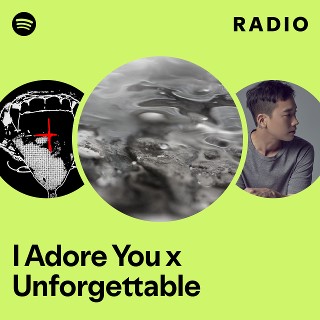 I Adore You x Unforgettable Radio | Spotify Playlist