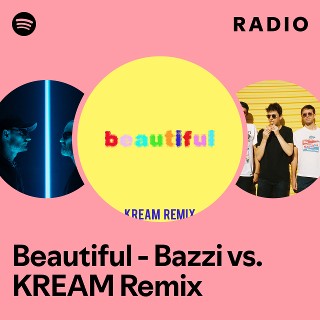 Beautiful - Bazzi vs. KREAM Remix Radio | Spotify Playlist