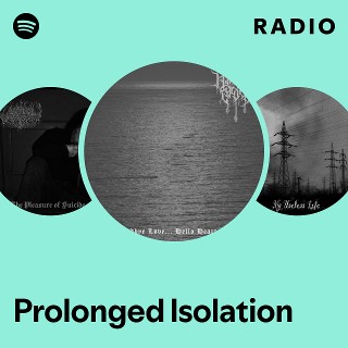Prolonged Isolation Radio | Spotify Playlist