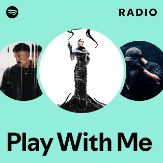 Play With Me Radio - playlist by Spotify | Spotify