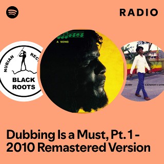 Dubbing Is a Must, Pt. 1 - 2010 Remastered Version Radio | Spotify Playlist