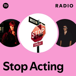 Stop Acting Radio | Spotify Playlist