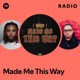 Made Me This Way Radio | Spotify Playlist