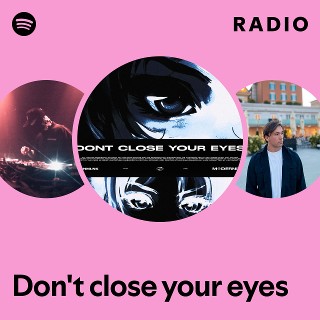 Don't close your eyes Radio - playlist by Spotify | Spotify