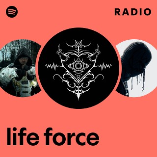 life force Radio - playlist by Spotify | Spotify